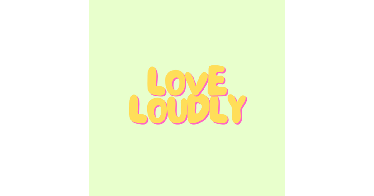 Love Loudly Co – love loudly